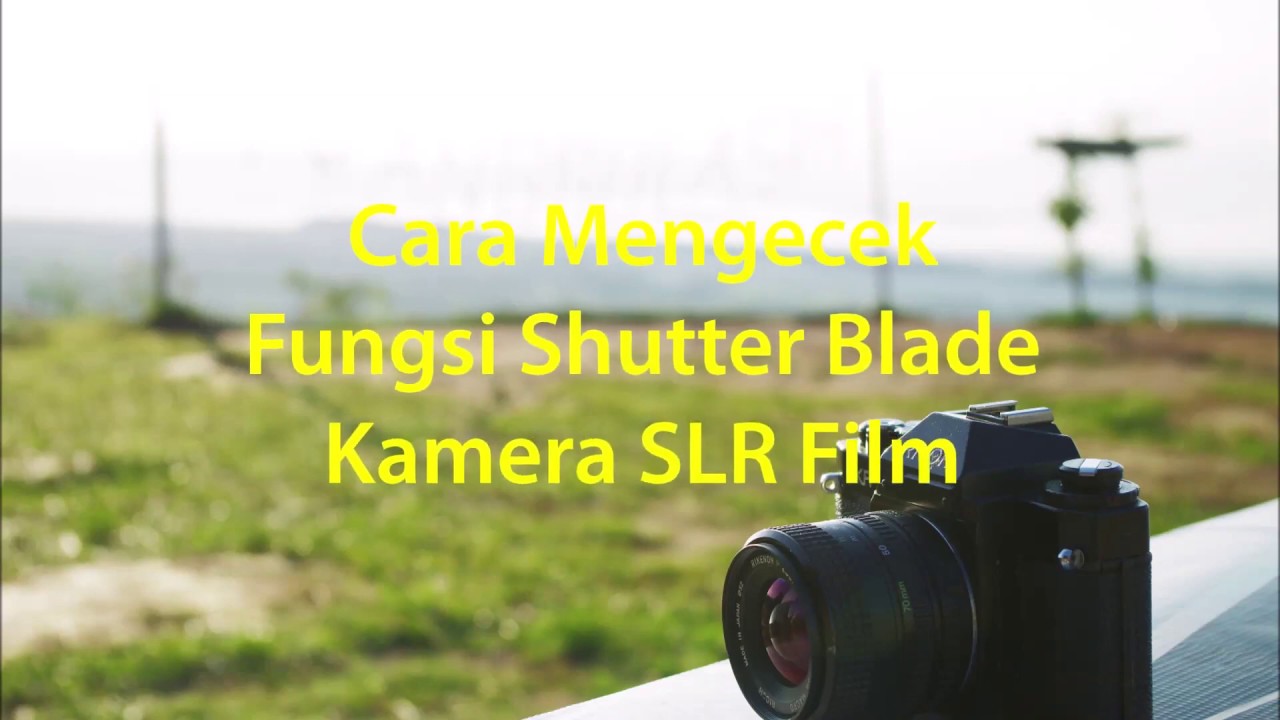Cara Mengecek Fungsi Shutter Blade Kamera SLR | how to check shutter ...