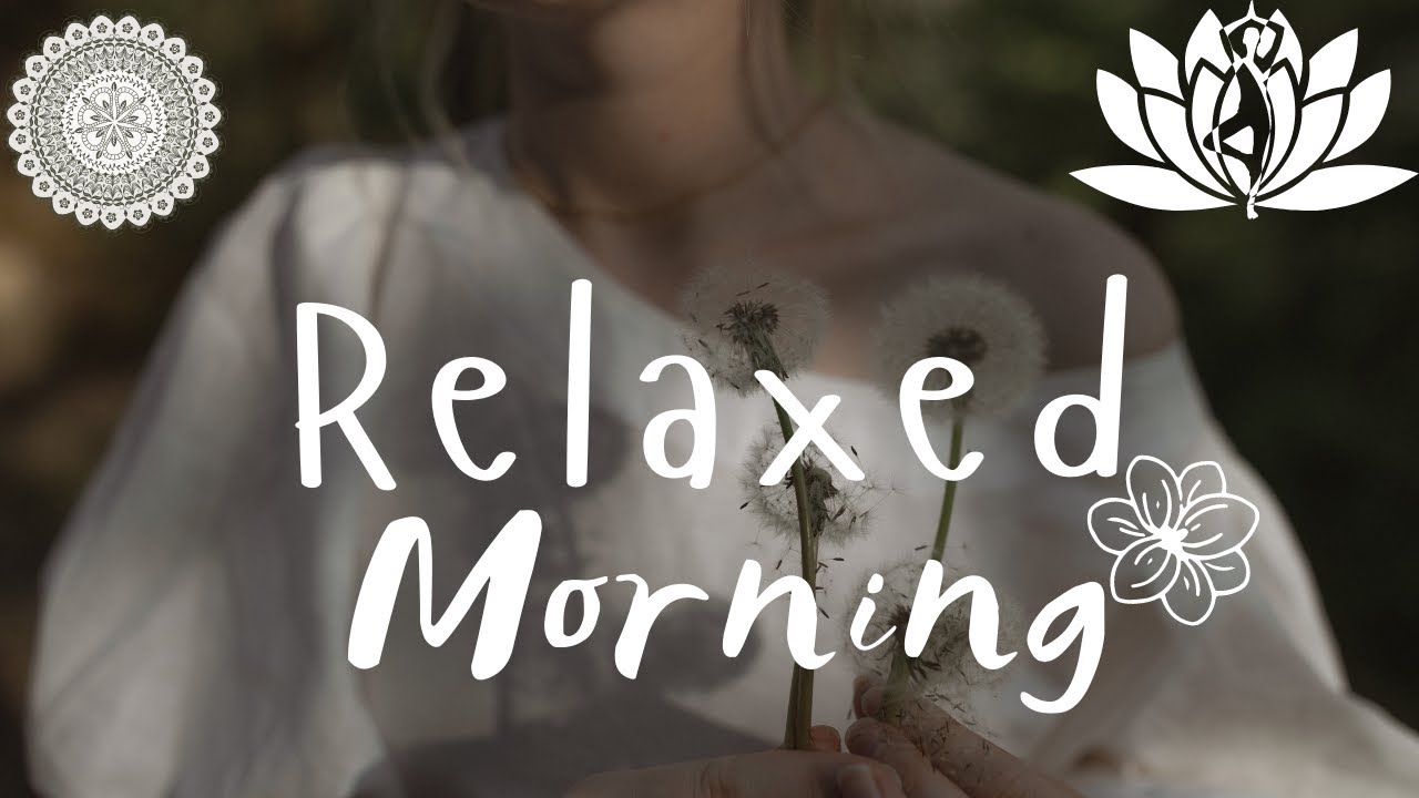 Relaxed Start Of The Day, Morning Relaxing Music, Stress Relief ...
