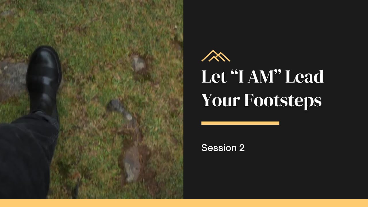 Session 2: Let "I AM" Lead Your Footsteps - YouTube