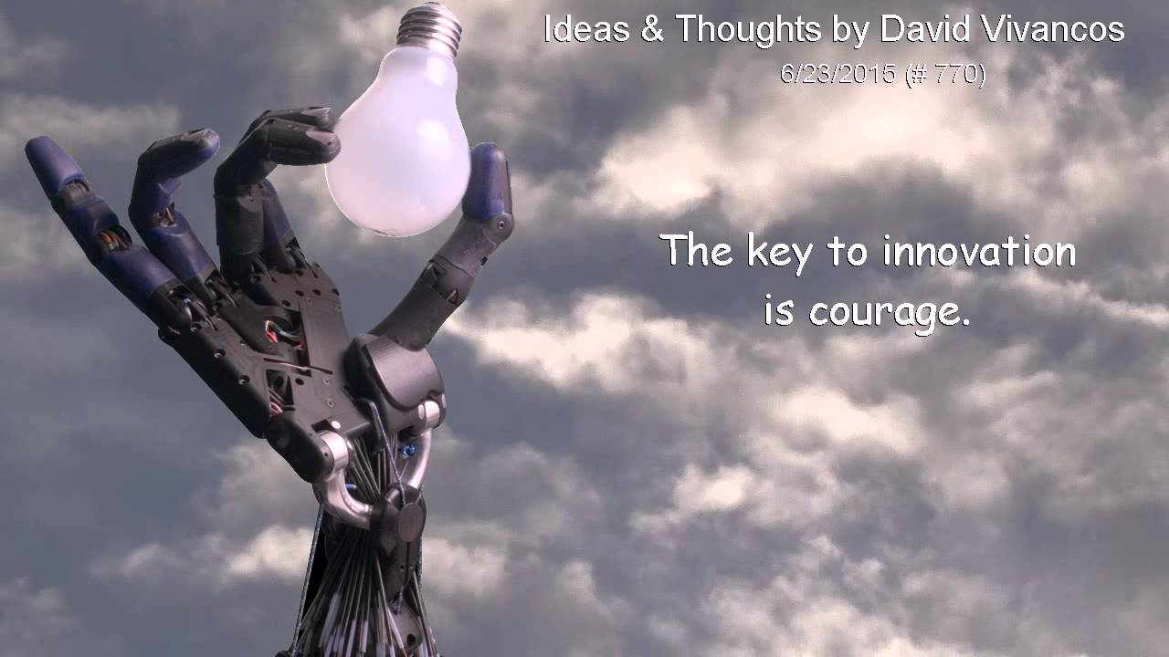 June 23rd 2015 Idea, The key to innovation is courage. - YouTube