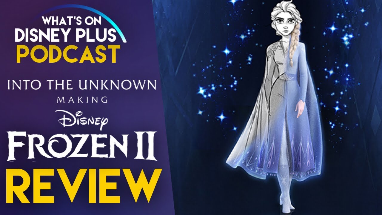 Into The Unknown: Making Frozen 2 Review | Whats On Disney Plus Podcast ...