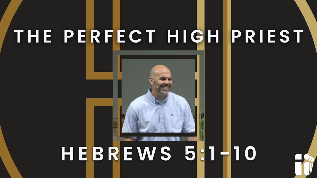 The Perfect High Priest (Hebrews 5:1-10) - YouTube
