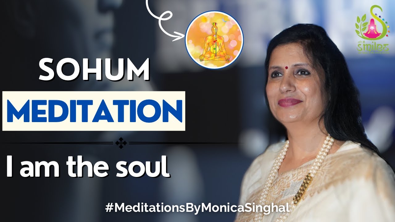 Sohum Meditation | I Am The Soul | Hari Om Smiles By Monica Singhal ...