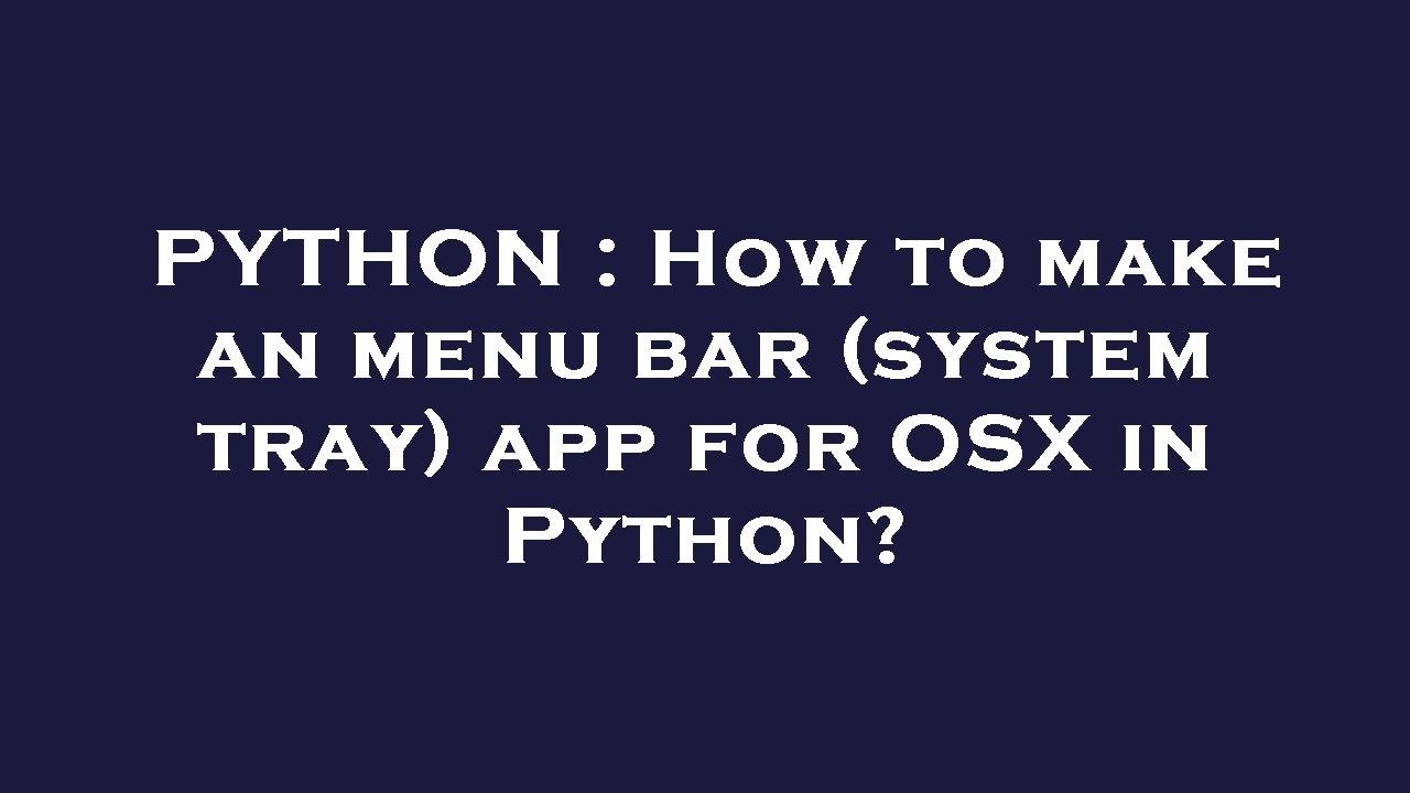Python How To Make An Menu Bar System Tray App For Osx In Python Youtube 0702