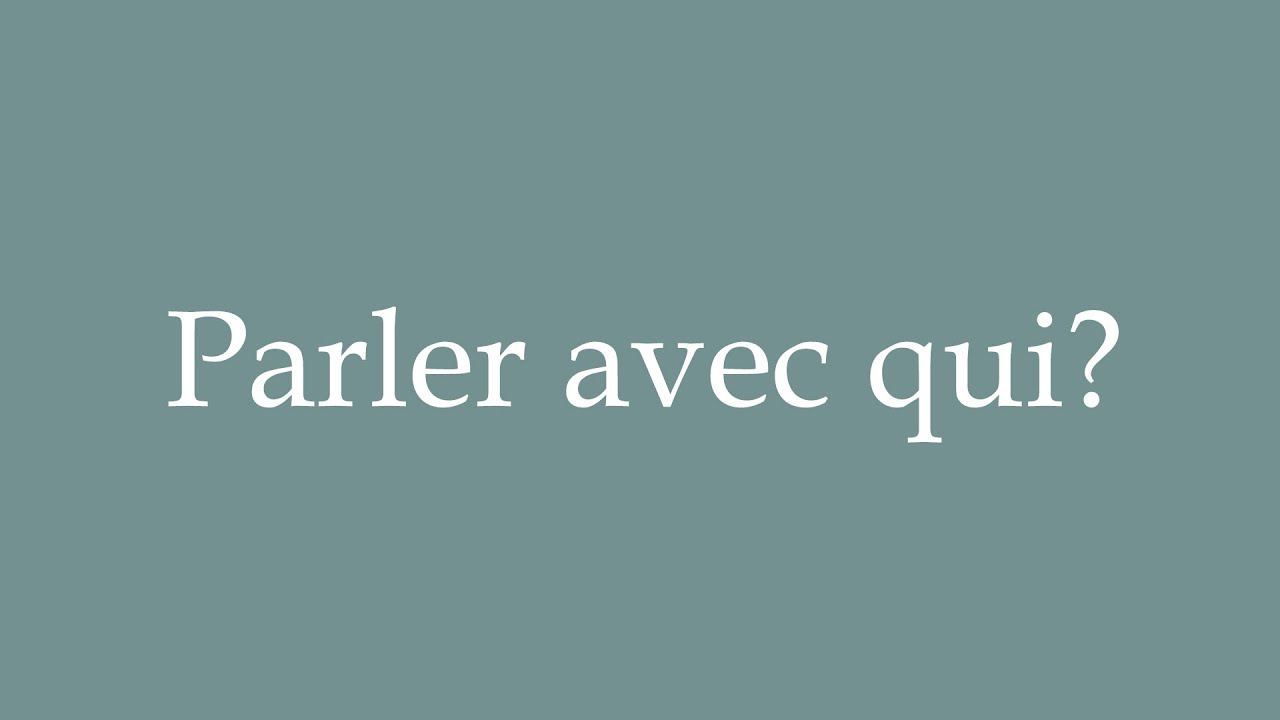 How to Pronounce ''Parler avec qui?'' (Talking to whom?) Correctly in ...