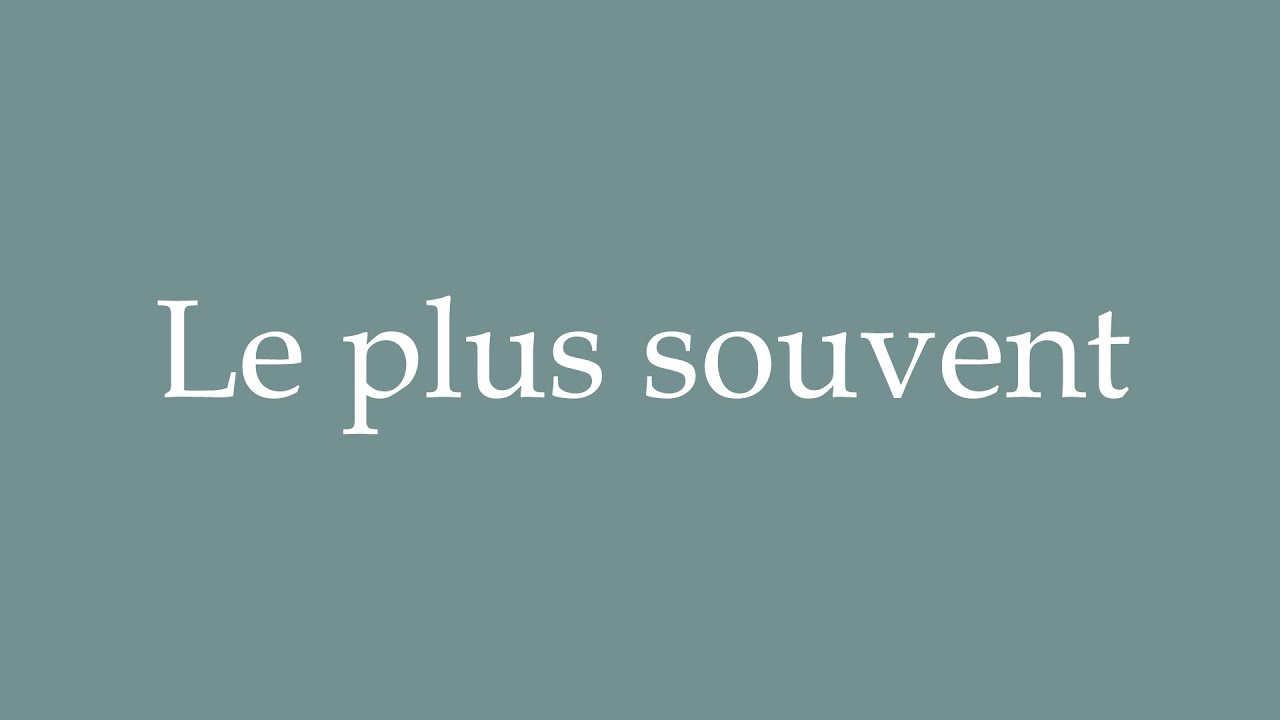How to Pronounce ''Le plus souvent'' (Most often) Correctly in French ...