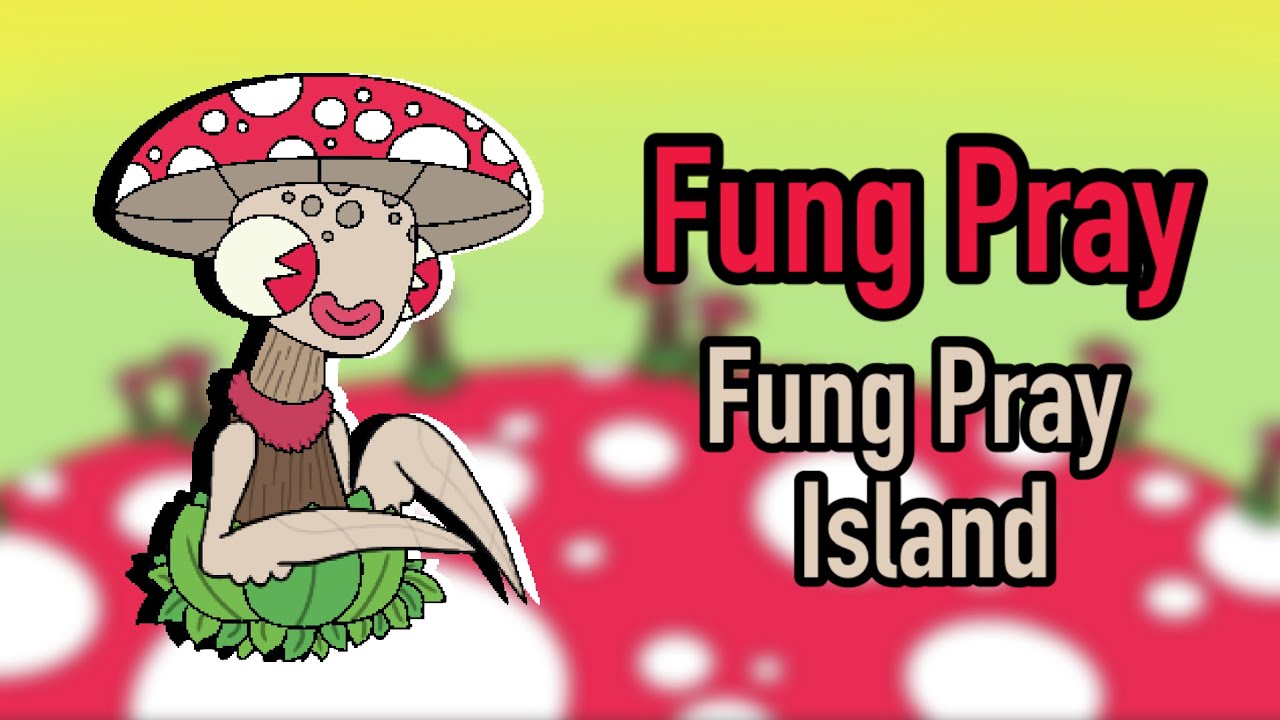 Fung Pray | Fung Pray Island (NOT ANIMATED) - YouTube