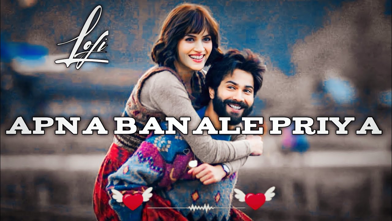 Apna Banale Priya || Lofi Music 🎶 || (slowed+reverb) || Mashup || #lofi ...
