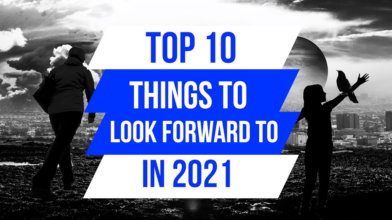 TOP 10 Things To Look Forward To in 2021 | 10 Best Things of 2021 - YouTube
