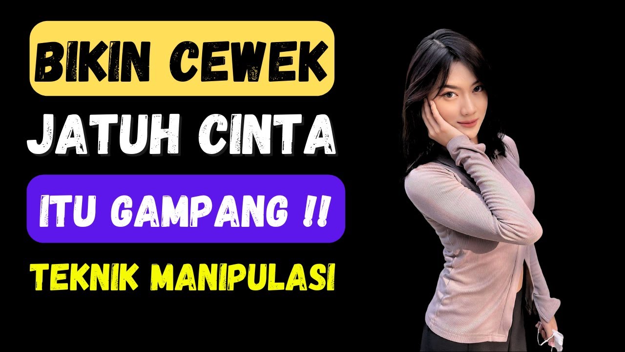TRIK MEMANIPULASI CEWEK AGAR JATUH CINTA SAMA LO - YouTube
