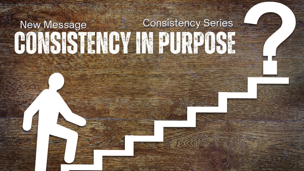 Consistency: Consistency in Purpose “Living Out God’s Calling” - YouTube