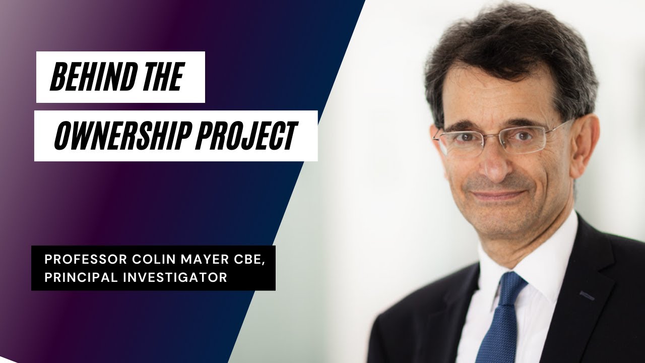 Behind The Ownership Project with Professor Colin Mayer CBE, Principal ...