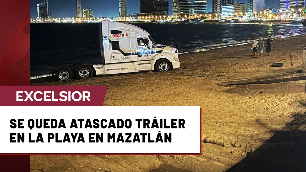 Mete tráiler a playa de Mazatlán para tomarse foto y queda atascado en ...