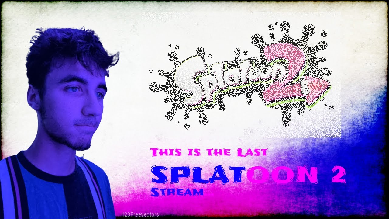 This is the Final Splatoon 2 Stream... Let's end it off with a BANGER ...