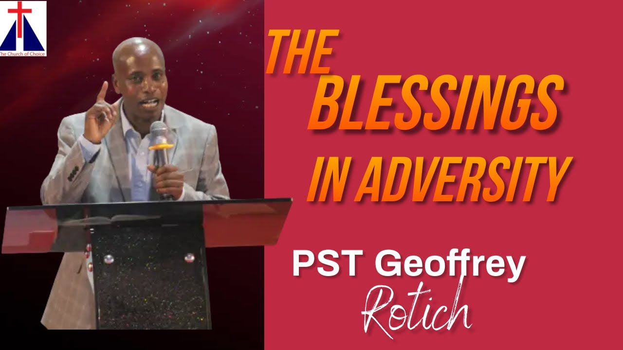 The Blessings In Adversity by Pst. Geoffrey Rotich - YouTube