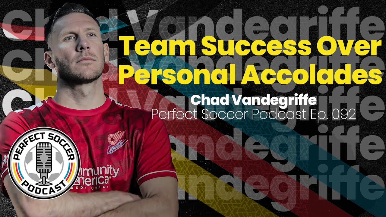 Chad Vandegriffe | Perfect Soccer Podcast Ep.092 - YouTube