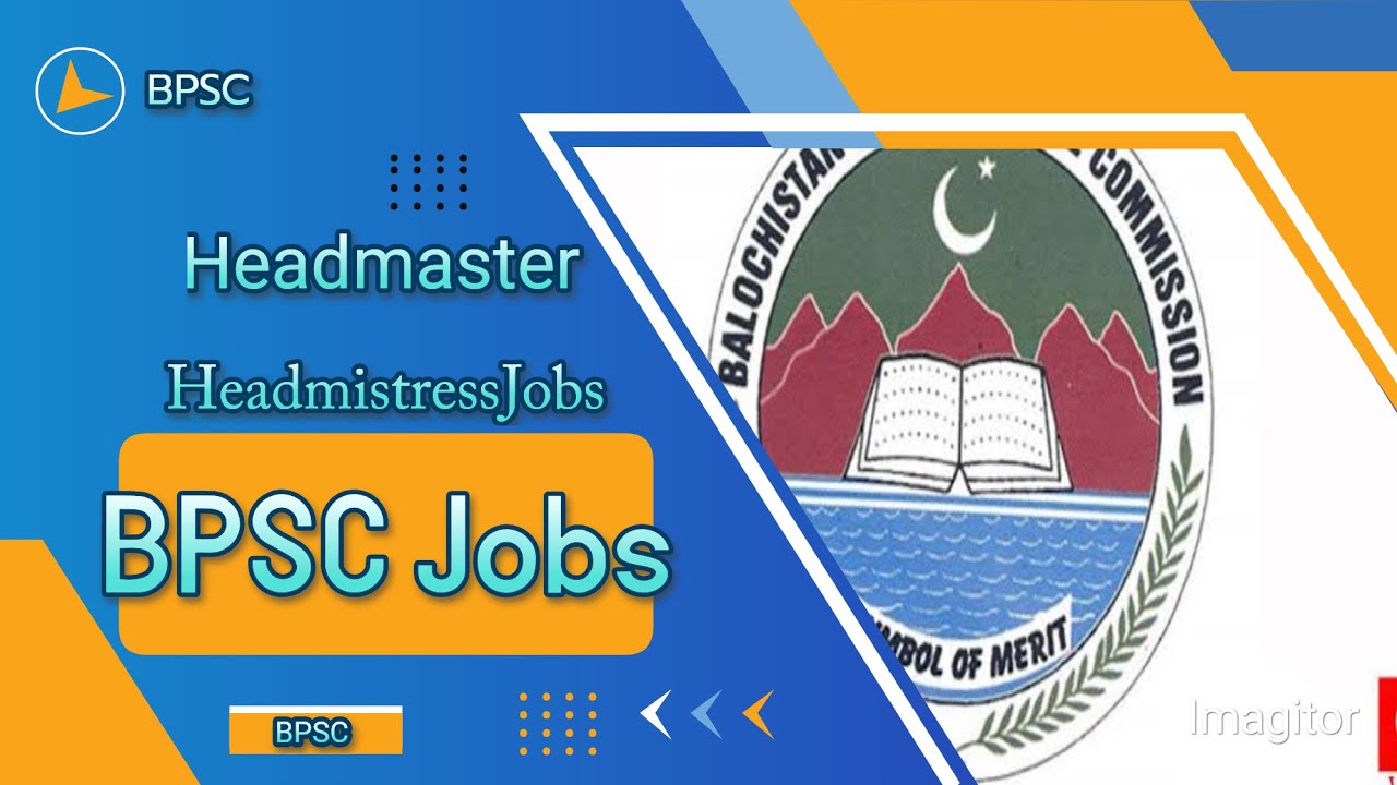 BPSC Headmaster & Headmistress Jobs|School Education Department|Balochistan Public Service ...