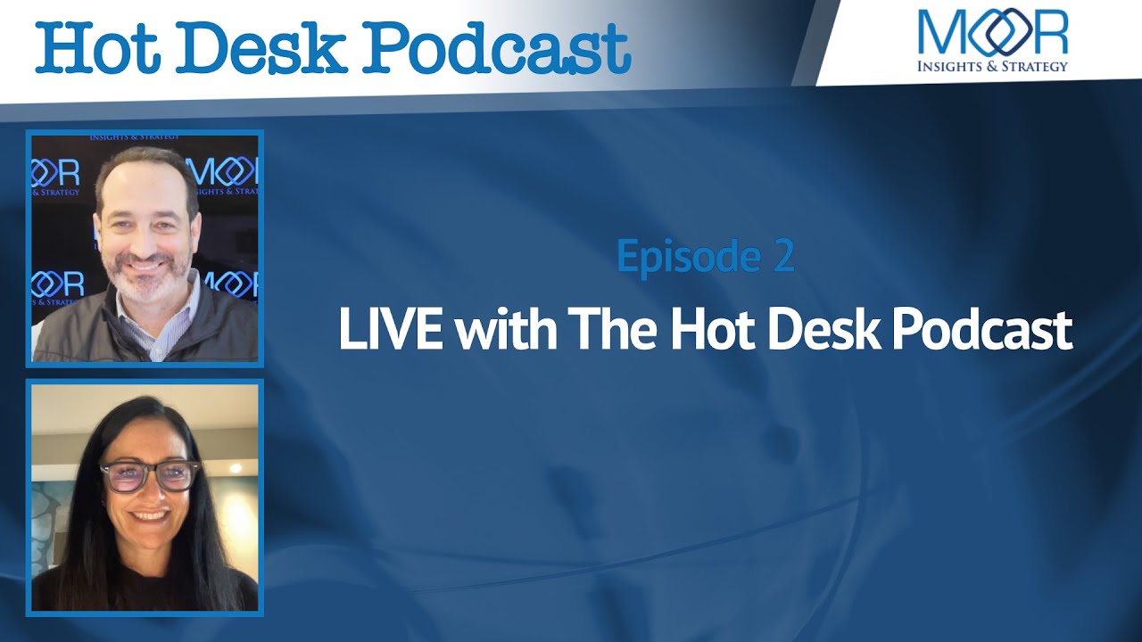LIVE for Episode 2 of The Hot Desk Podcast with Patrick Moorhead and Melody Brue - YouTube