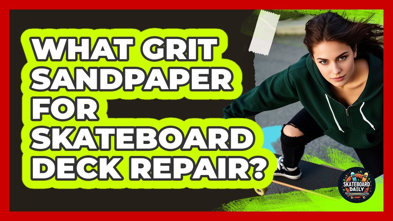 What Grit Sandpaper For Skateboard Deck Repair? - YouTube