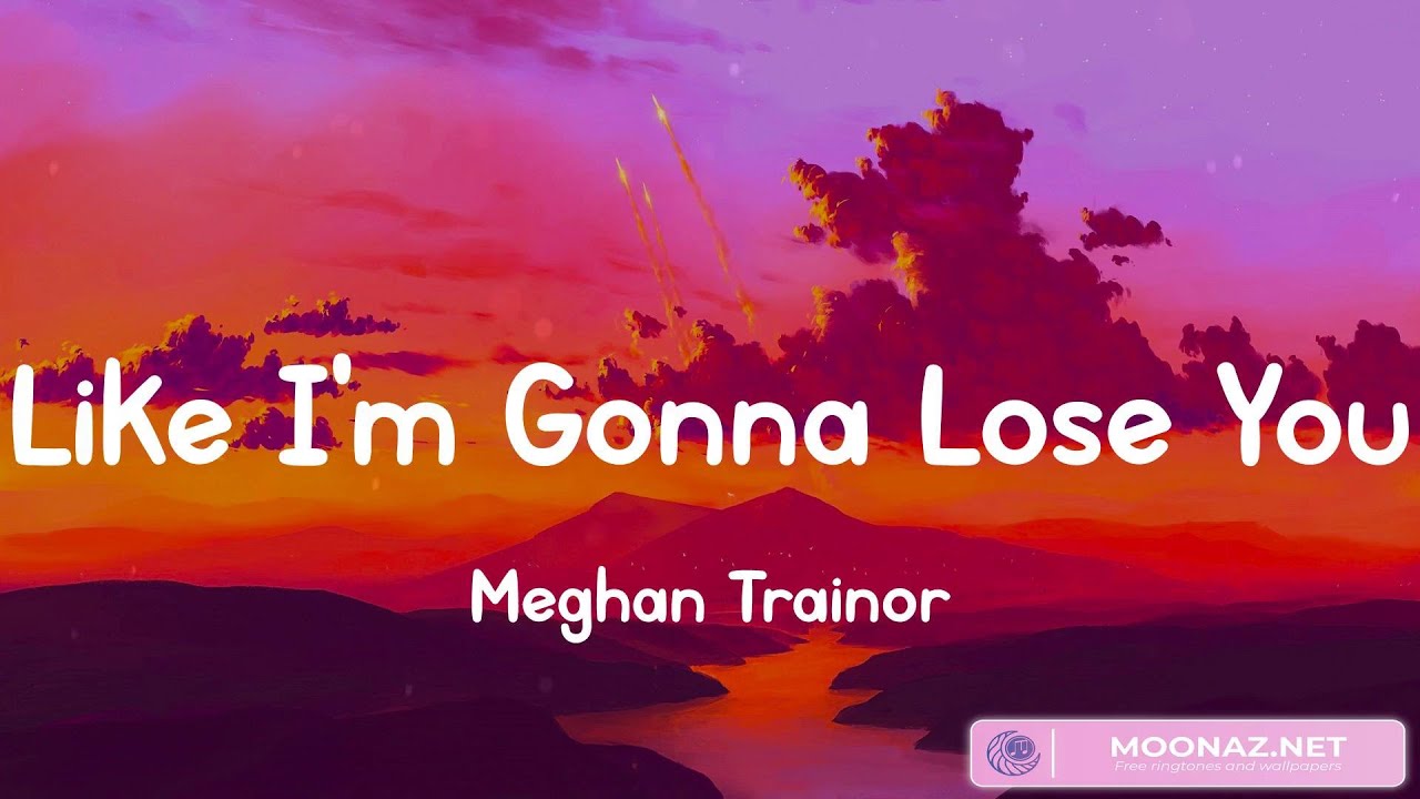 Like I'm Gonna Lose You - Meghan Trainor (Lyrics) When I Was Your Man ...