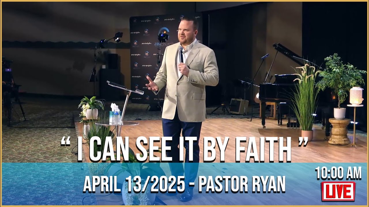 THE CITY CHURCH | Pastor Ryan " I Can See It By Faith " ( April 13/2025 ...