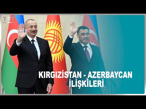KIRGIZİSTAN - AZERBAYCAN İLİŞKİLERİ