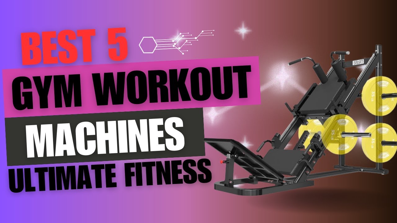 Best 5 Gym Workout Machines for Ultimate Fitness | full body workout ...