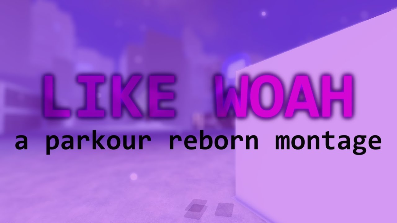 LIKE WOAH - a parkour reborn montage - YouTube