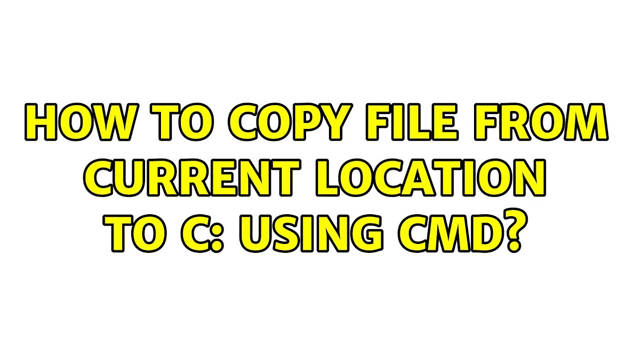 How To Copy File From Current Location To C Using Cmd YouTube how-to-copy-file-from-current-location-to-c-using-cmd-youtube