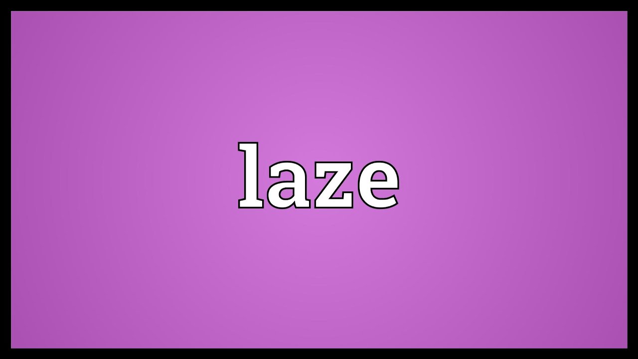Laze Meaning - YouTube