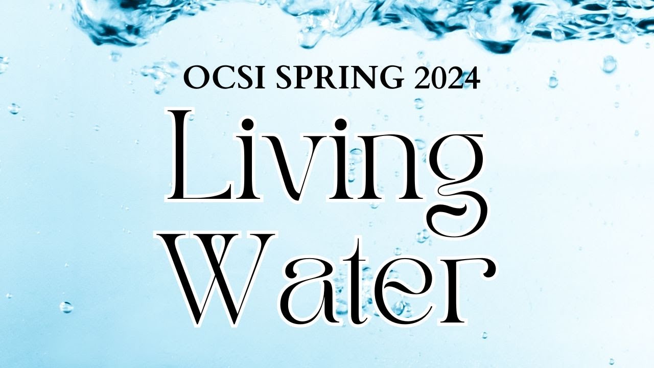 Living Water - OCSI Secondary Spring Program 2024 - YouTube
