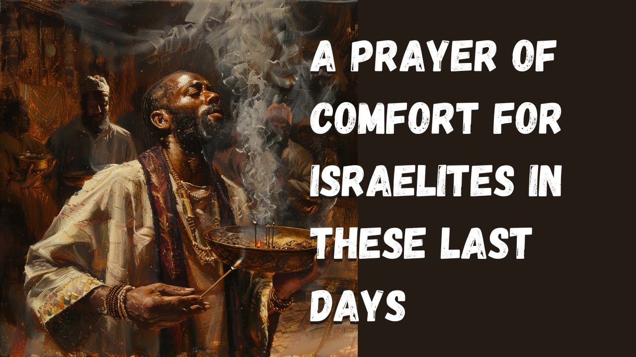 A Powerful Prayer of Comfort For Israelites in the Last Days - YouTube