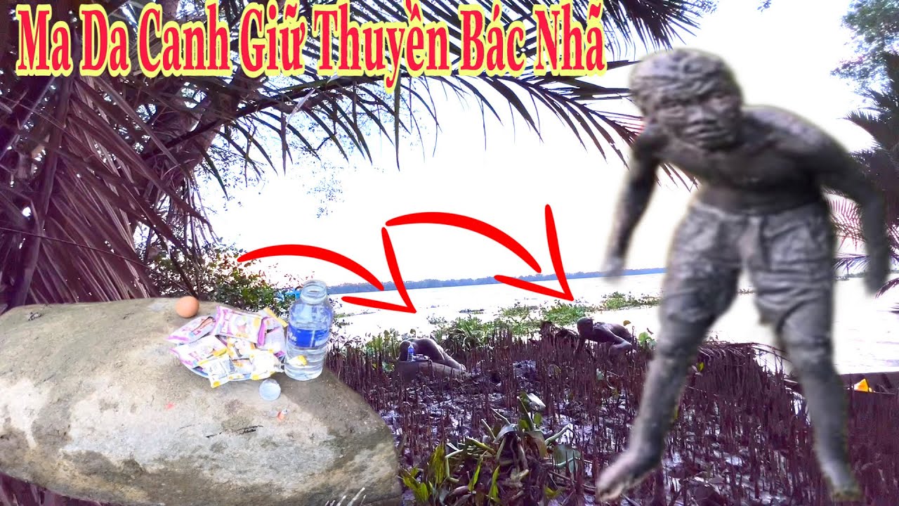 Chấn Động Ma Da Canh Giữ Thuyền Bác Nhã nơi ngã ba bờ sông - YouTube