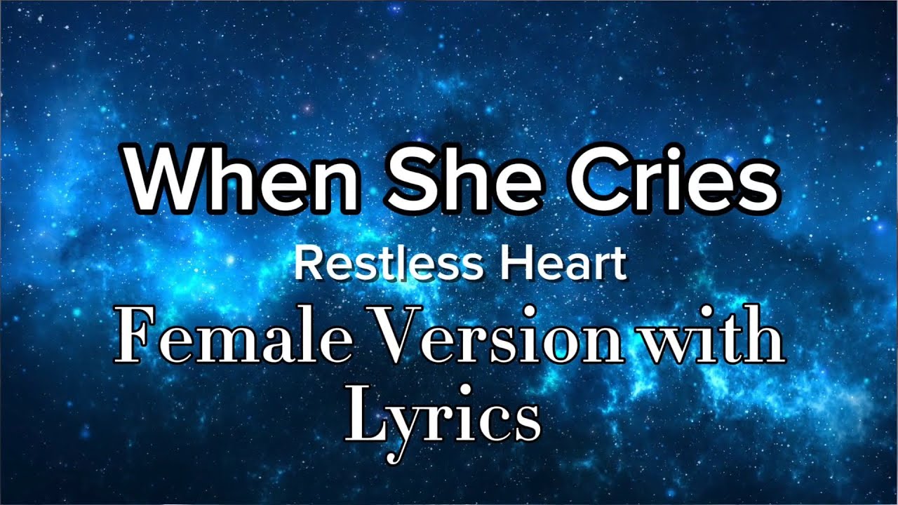 When She Cries (When He Cries ) - Restless Heart - Female Version Cover ...