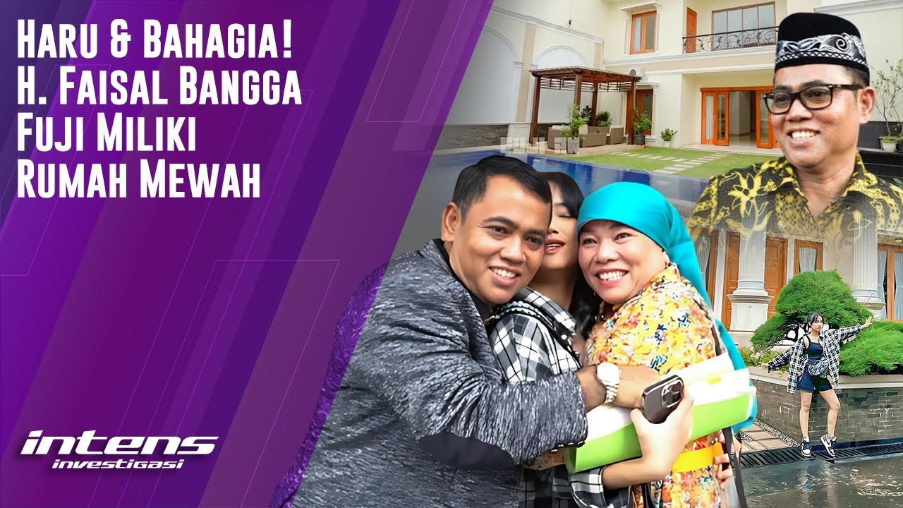H. Faisal Bangga Fuji Telah Miliki Rumah Mewah | Intens Investigasi ...