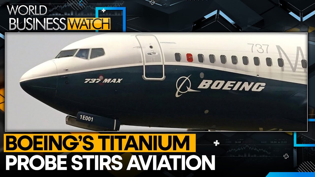 Boeing faces global scrutiny over titanium | World Business Watch ...