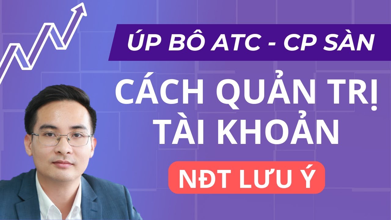Chứng khoán hôm nay 24/11: ÚP BÔ ATC - CÁCH QUẢN TRỊ TÀI KHOẢN - NĐT ...