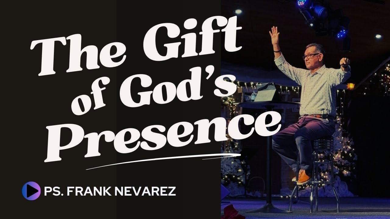 "The Gift of God's Presence" 12/1/24 by Pastor Frank Nevarez - YouTube