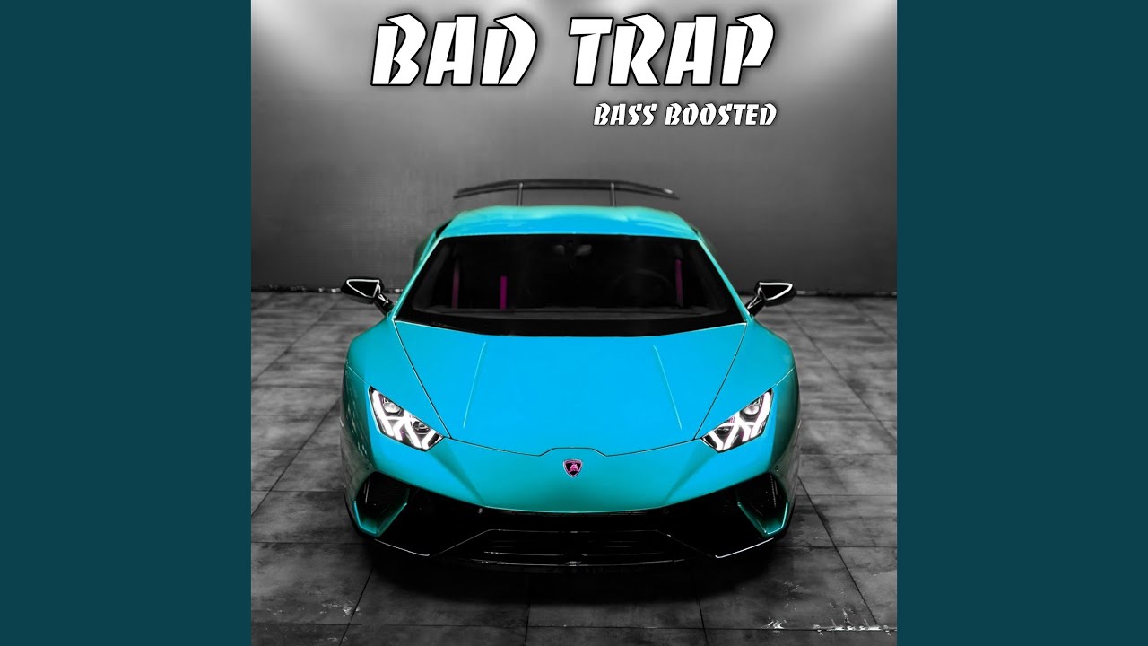 Bad Trap (Bass Boosted) - YouTube Music
