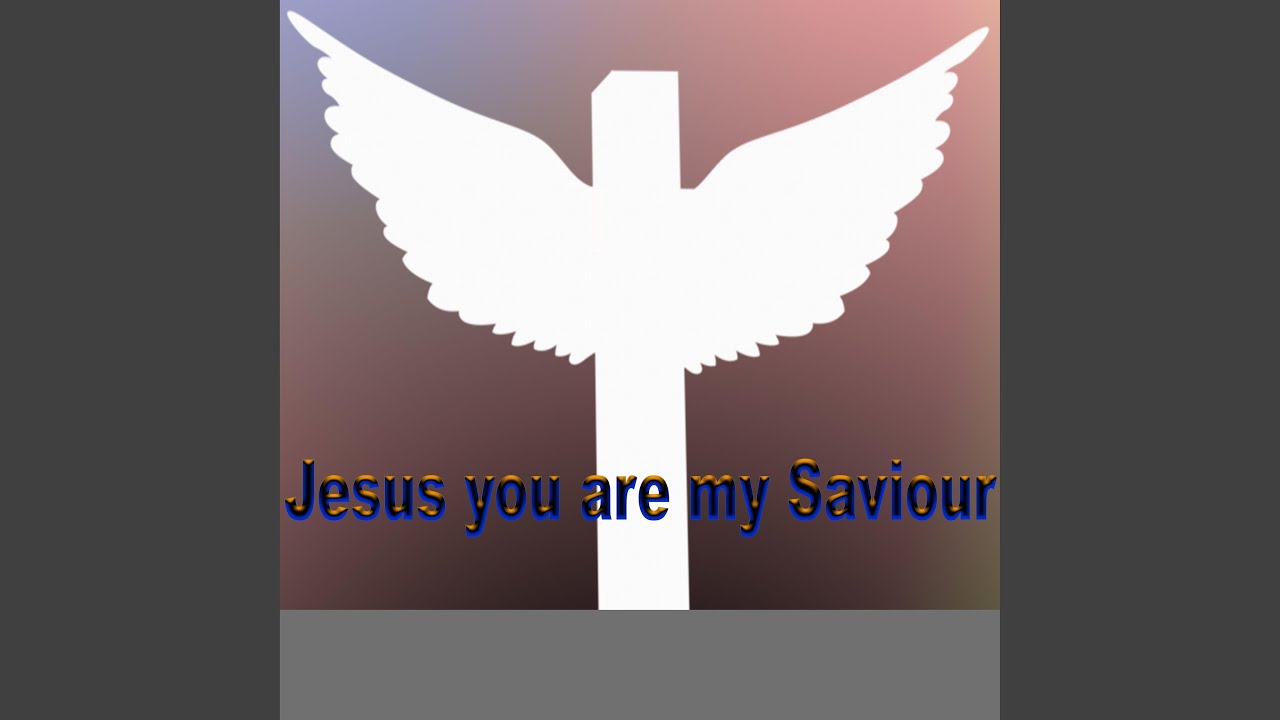 Jesus You Are My Saviour - YouTube