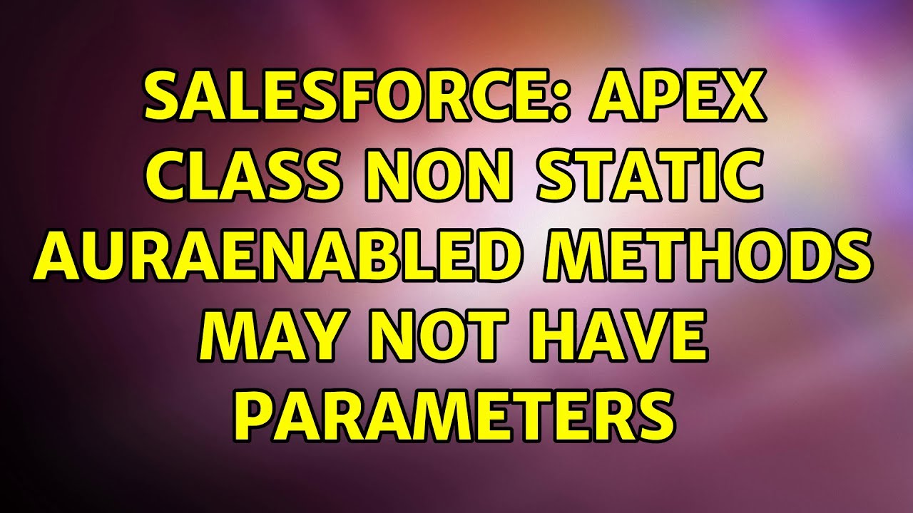 Salesforce Apex Class Non Static Auraenabled Methods May Not Have 2585