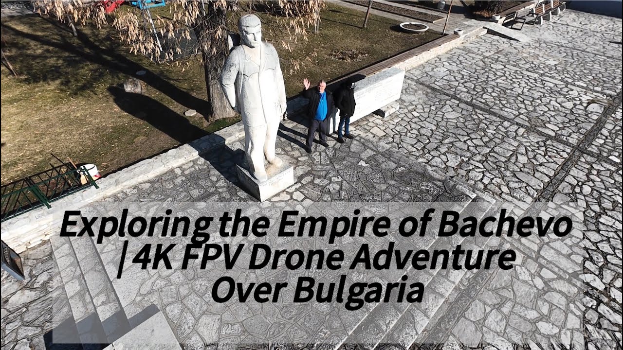 Exploring the Empire of Bachevo | 4K FPV Drone Adventure Over Bulgaria ...