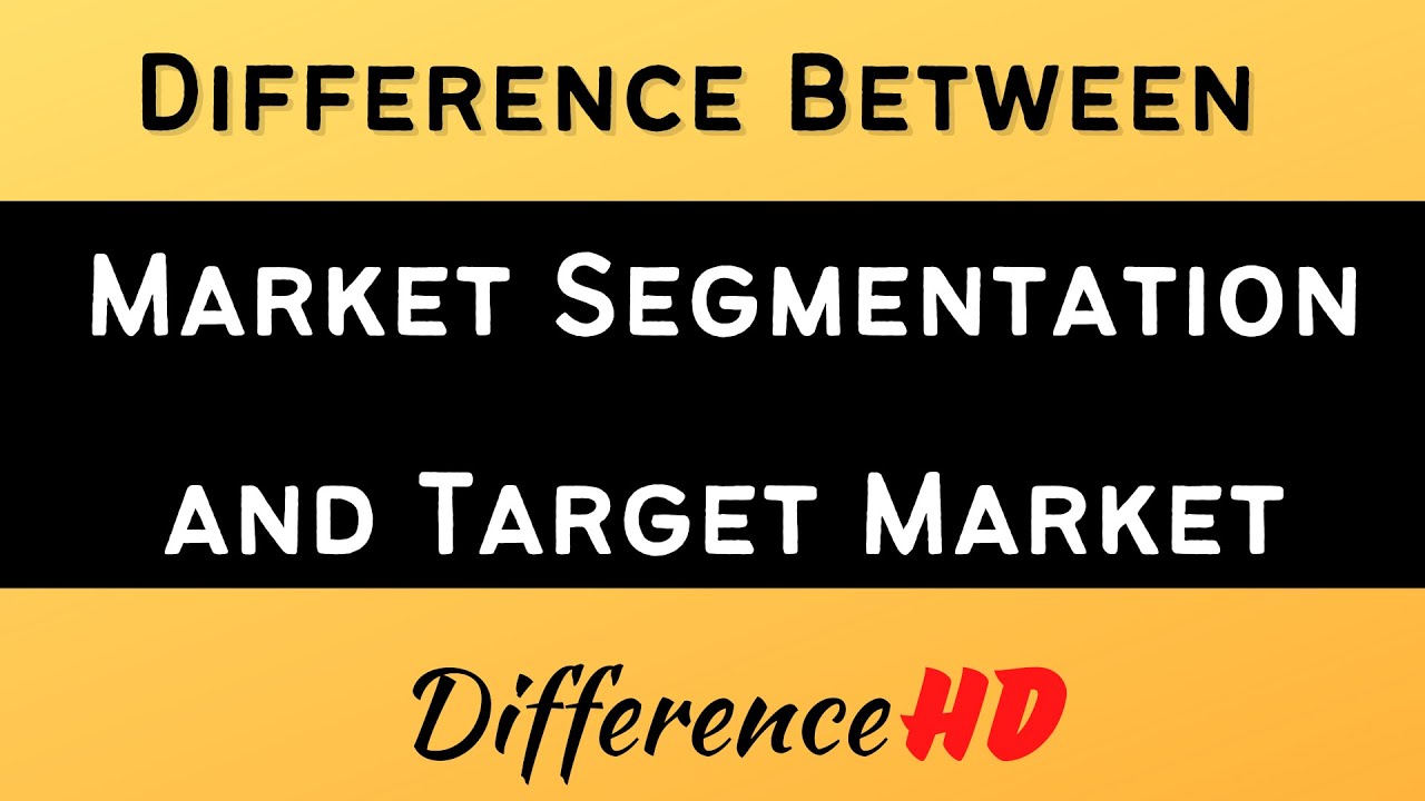Difference Between Market Segmentation And Target Market Market