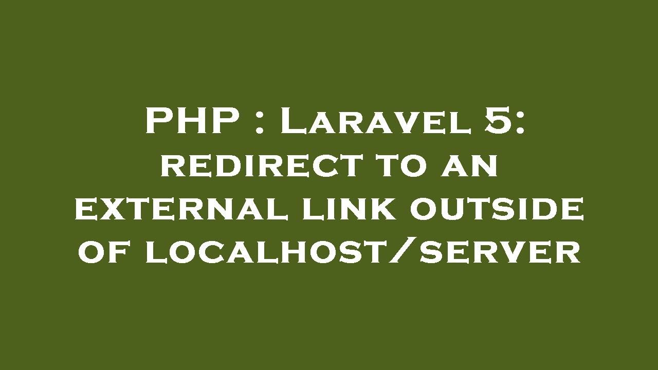 Php Laravel 5 Redirect To An External Link Outside Of Localhost