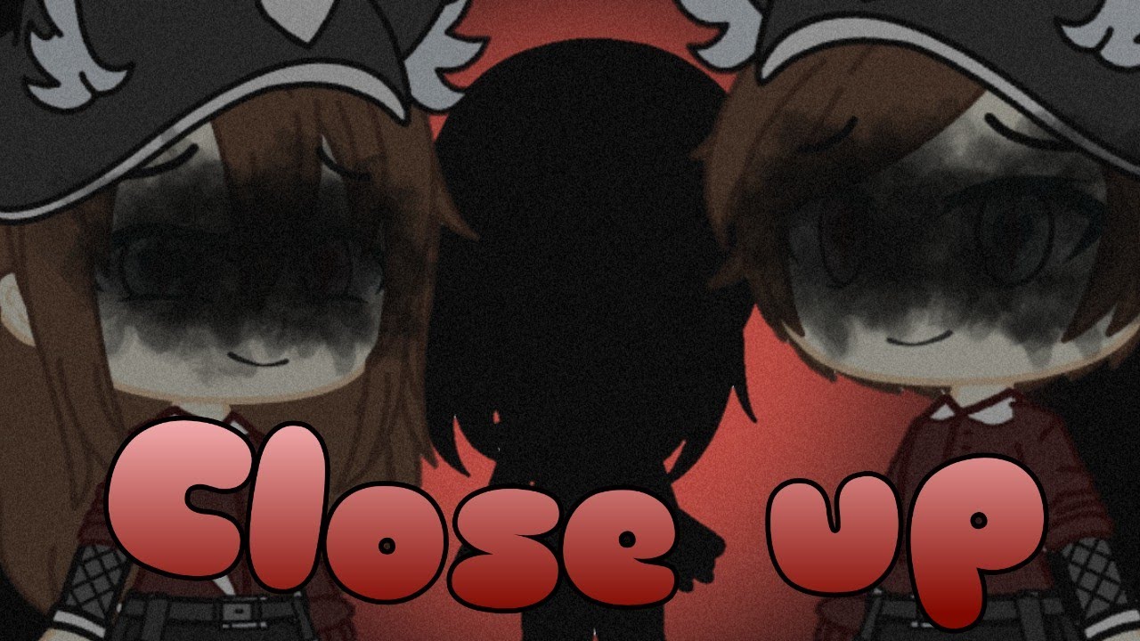 Close up Meme [ Gacha Club ] •|| GC ||• - YouTube