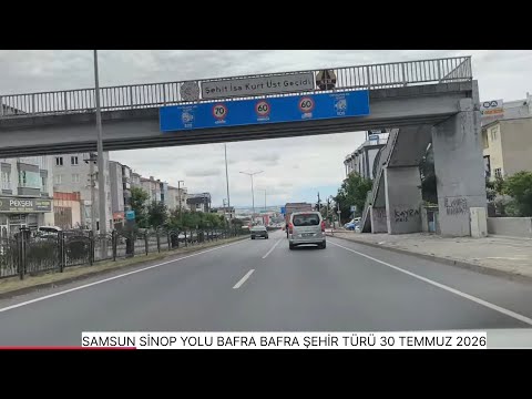 SAMSUN BAFRA SAMSUN SİNOP YOLU 30 TEMMUZ 2026