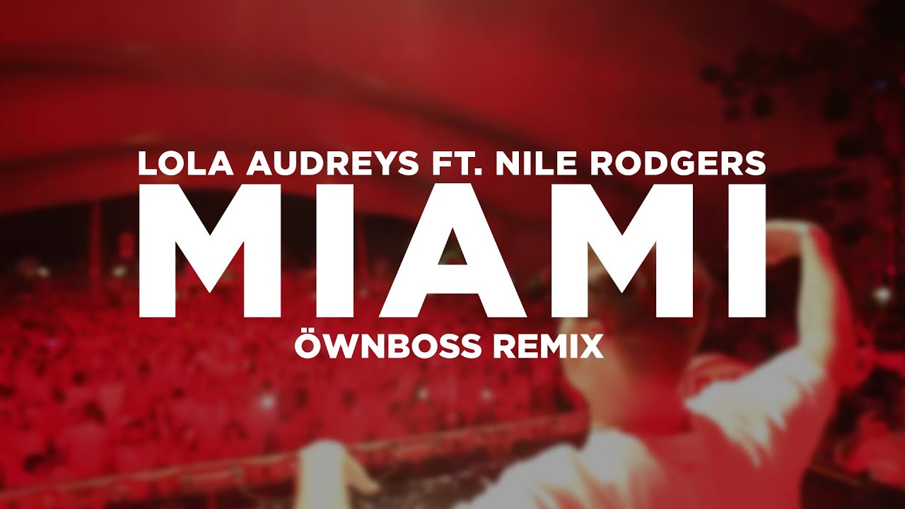 Lola Audreys ft. Nile Rodgers - Miami (Öwnboss Remix) - YouTube Music