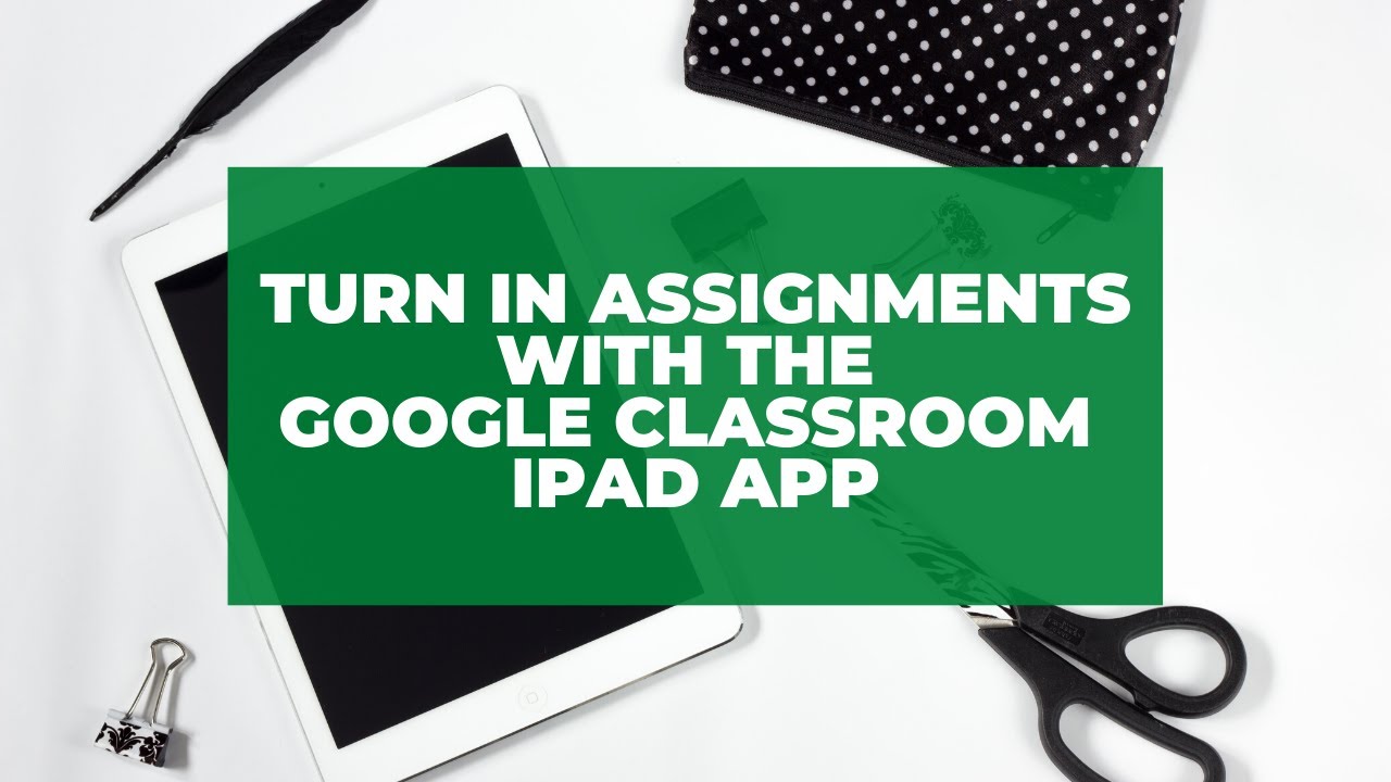 Turn in Assignments with the Google Classroom iPad App - YouTube