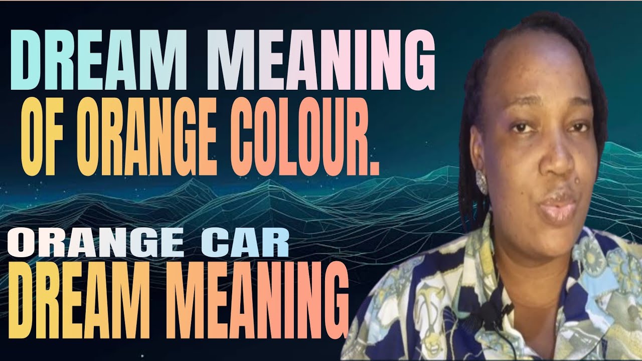 THE DREAM INTERPRETATION OF COLOR ORANGE. ..What does orange dream ...