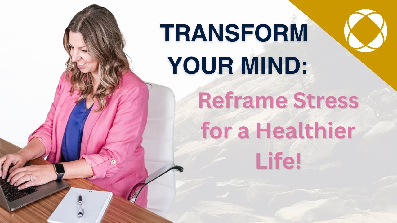 Transform Your Mind: Reframe Stress for a Healthier Life - YouTube